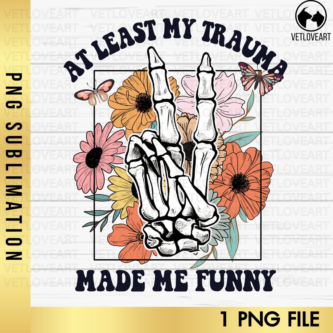 Funny Skeleton PNG: Trauma Made Me Funny, Mental Health Design (digital ...