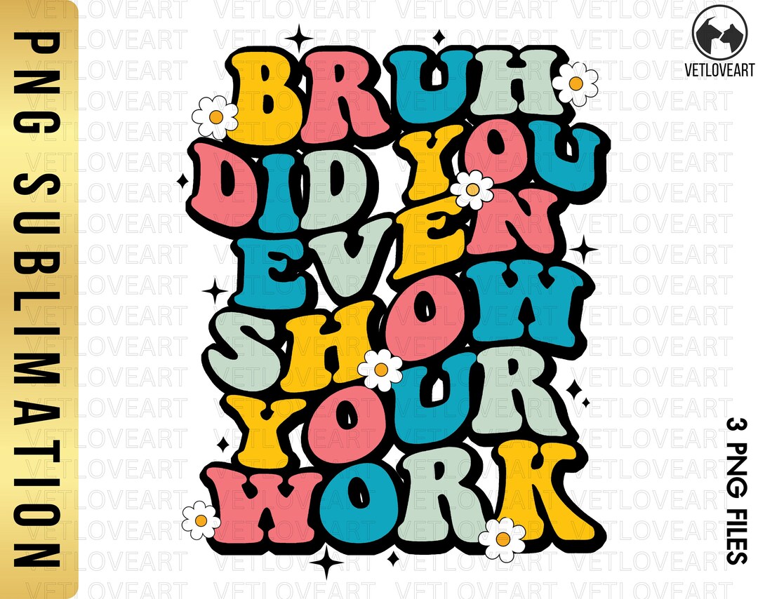 Bruh Did You Even Show Your Work Png,retro Teacher Png,funny Teacher ...