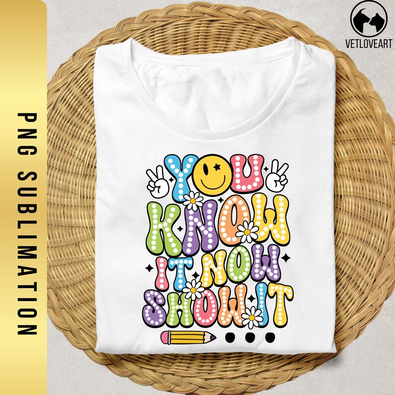 You Know It Now Show It PNG: Teacher Test Day Design (digital Download ...