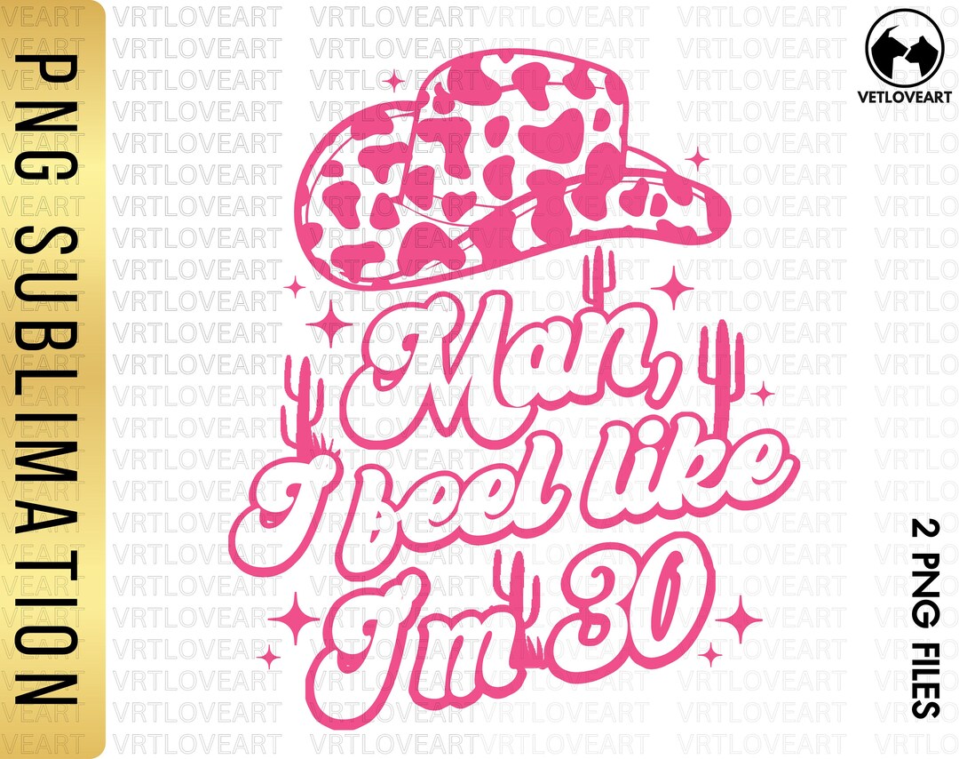 Man I Feel Like I'm 30 PNG: Western Cowgirl 30th Birthday (digital ...