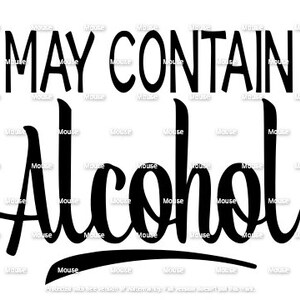 May Contain Alcohol .svg .png .dxf for Cricut & Silhouette Die Cutting ...