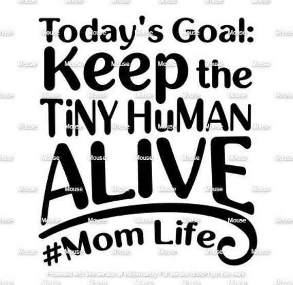 Today Goal: Keep the Tiny Human Alive .svg .png .dxf for | Etsy