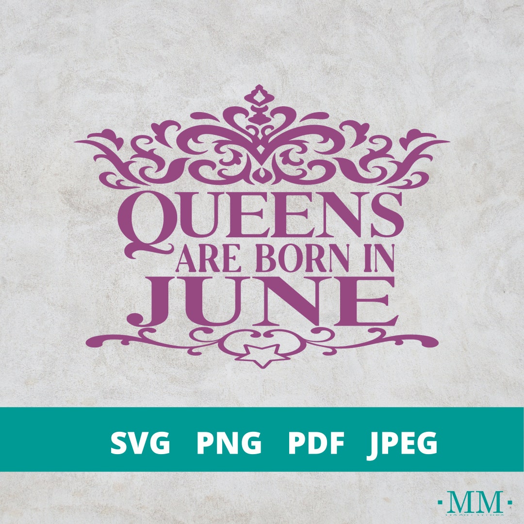 Queens Are Born in June Birthday Queen SVG PNG PDF Cricut - Etsy