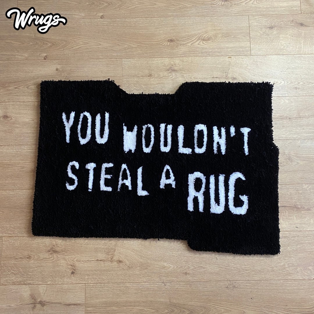 You Wouldn't Steal A Rug | Cool Rugs | Hand Tufted Rugs | Rug for ...