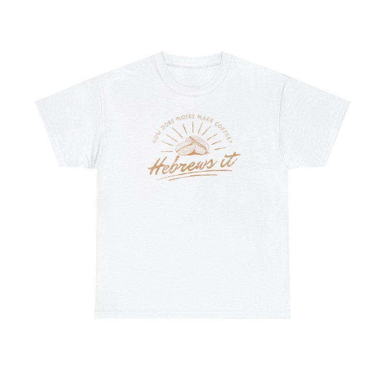 How Does Moses Make Coffee? Hebrews It - Funny Jewish T Shirt Great ...