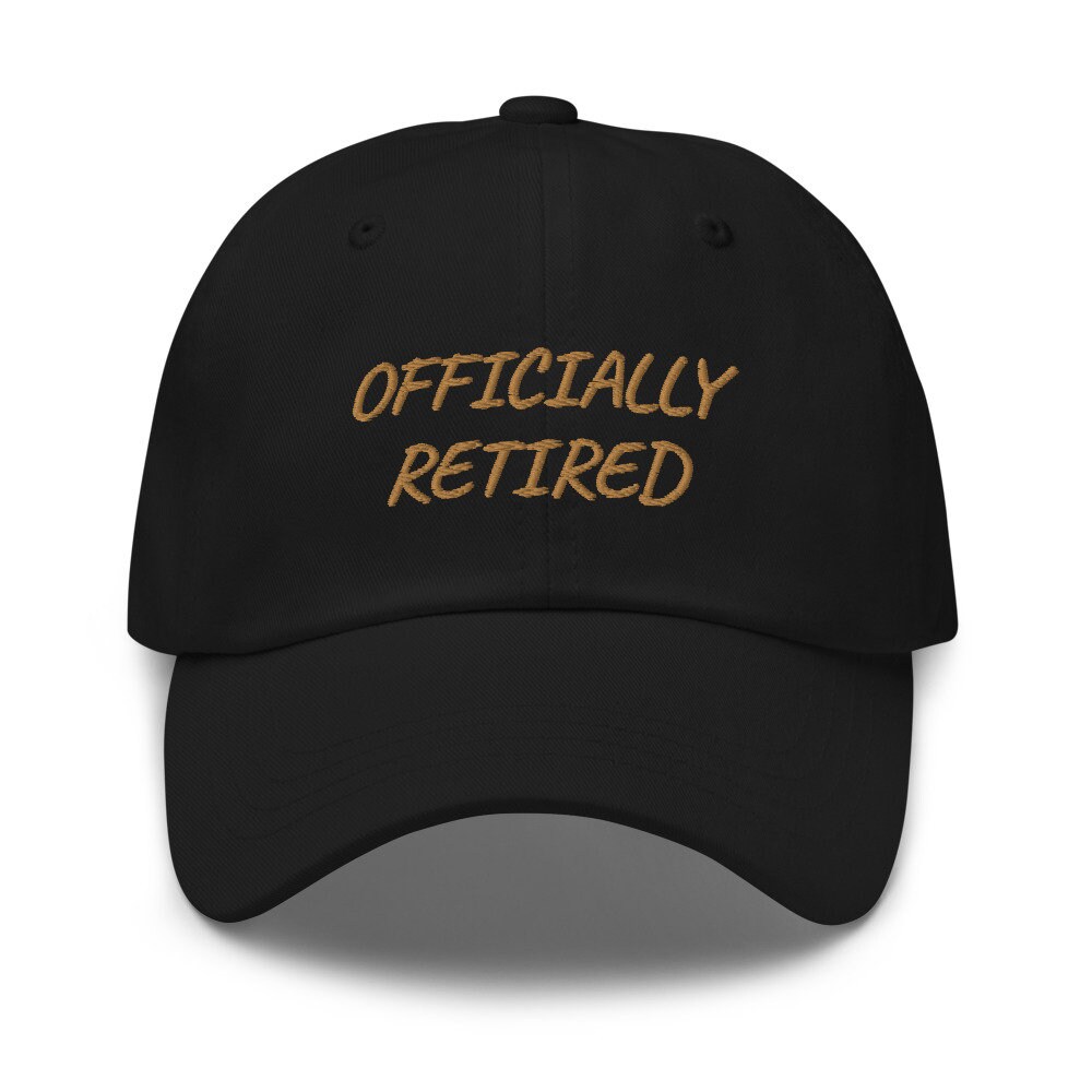 Funny Retirement Embroidered Baseball Cap, Officially Retired Dad Hat ...
