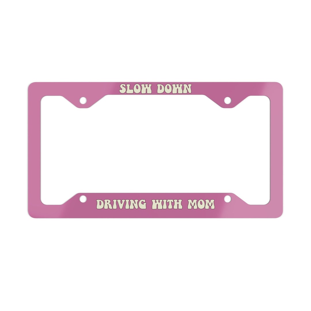 Funny Car Metal License Plate Frame, Driving With Mom License Plate ...