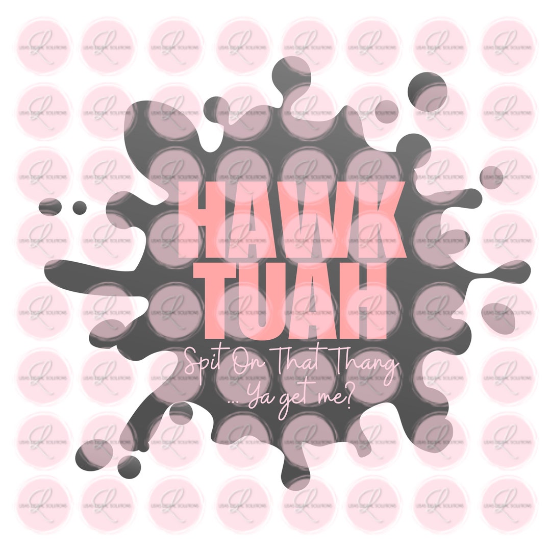 Hawk Tuah Splat Pink & Blue SVG / PNG, Viral Video PNG, Give Em That ...