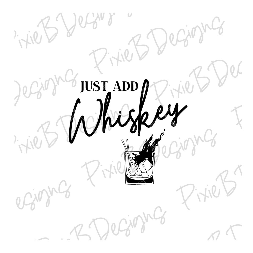 Just Add Whiskey PNG - Etsy
