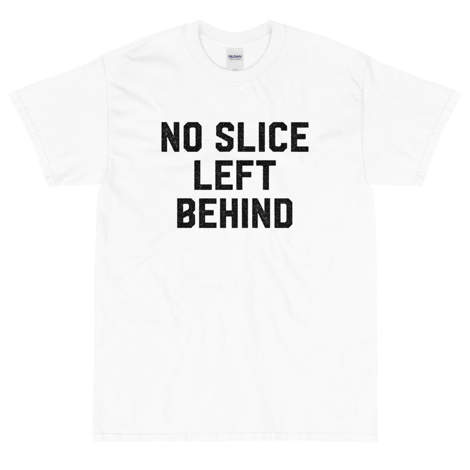 Pizza T Shirt, No Slice Left Behind Shirt, Pizza Lover Shirt, Pizza ...