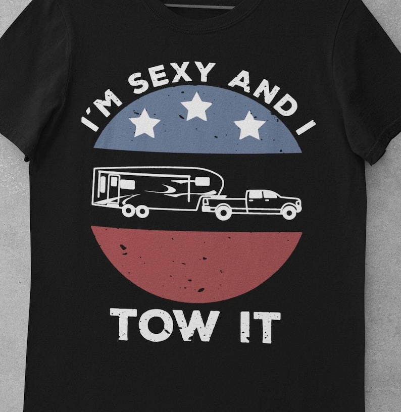 I'm Sexy and I Tow It Fifth Wheel Funny T-shirt - Etsy