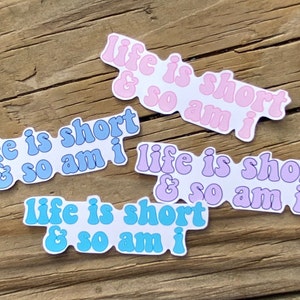 Life is Short and so Am I Sticker // Pink // Pastel // Funny // Quote ...