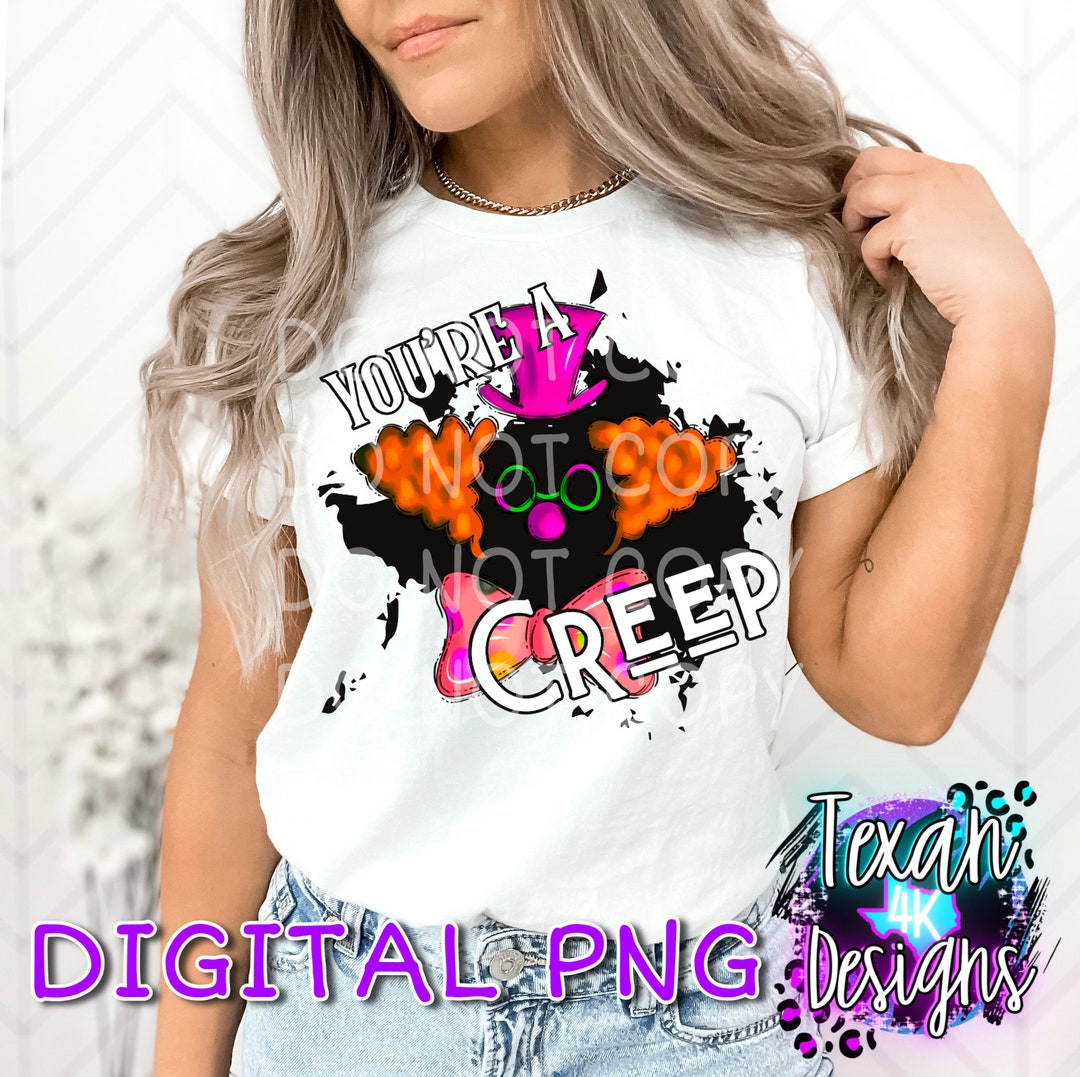 Youre a Creep DIGITAL PNG - Etsy