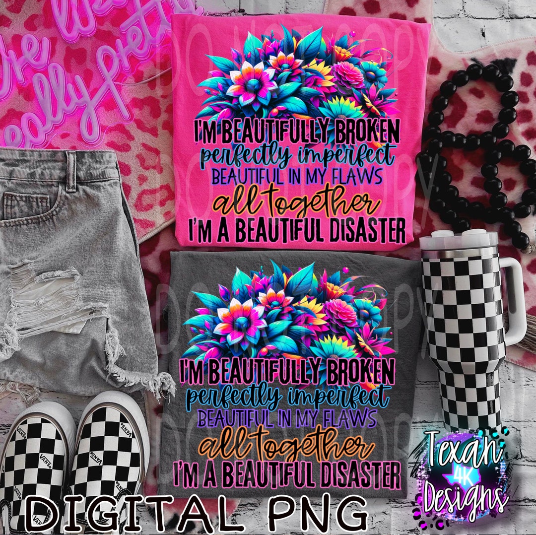 I'm Beautifully Broken Perfectly Imperfect Beautiful in My Flaws All ...