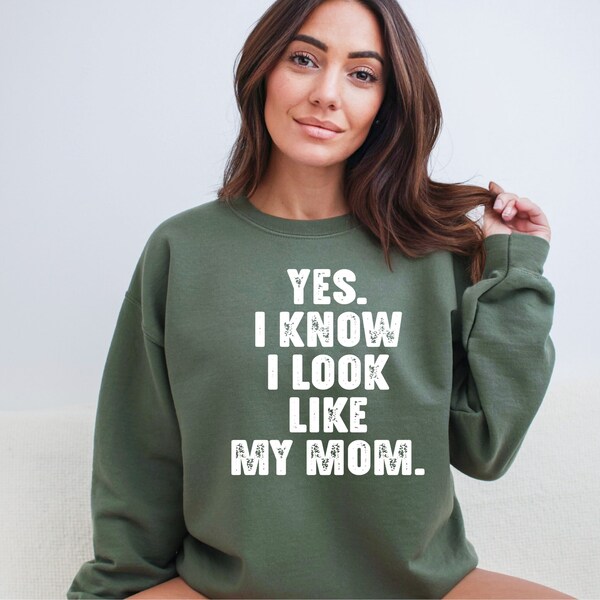 Yes I Know I Look Like My Mom Sweatshirt - Etsy