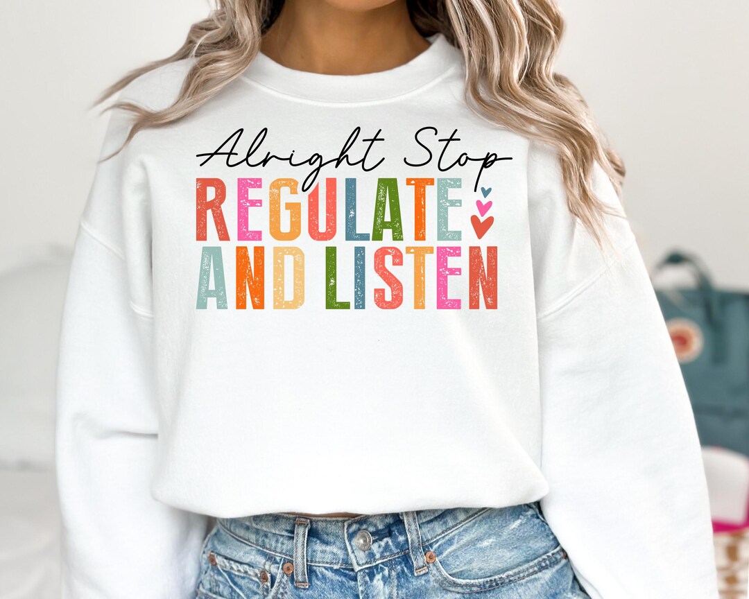 Alright Stop Regulate and Listen. Sweatshirt, Special Education Teacher ...