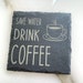 Personalized Slate Coasters Funny Engraved Coasters, Save Water Drink ...