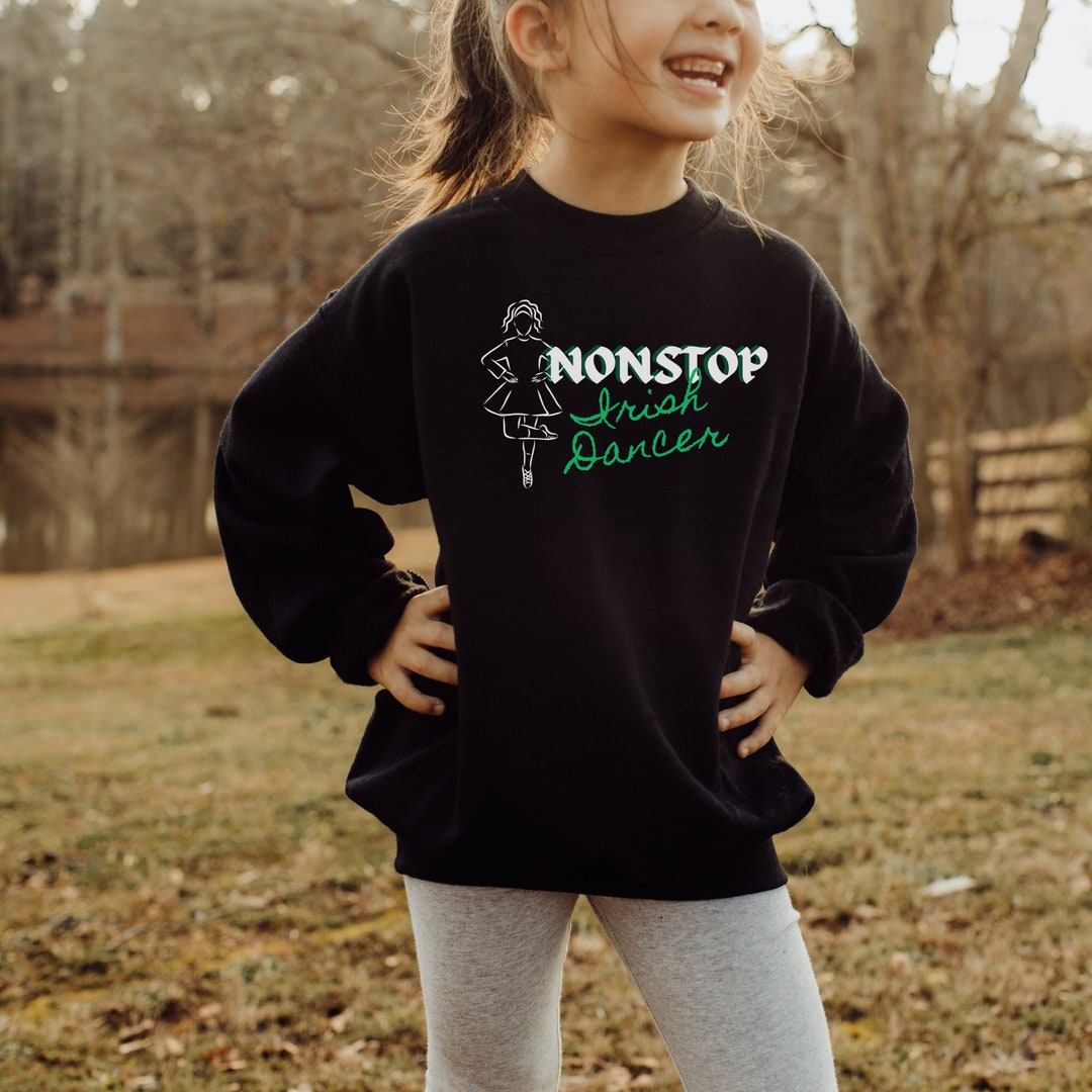 Nonstop Irish Dancer Sweatshirt: Kids & Adult Irish Dance Gift - Etsy