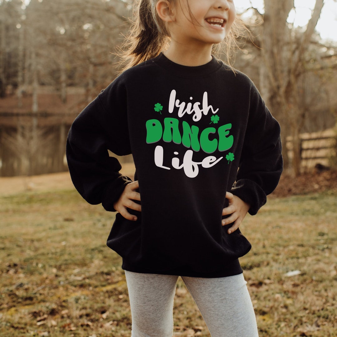 Irish Dance Life Sweatshirt for Kids and Adults, Irish Dancer Gift ...