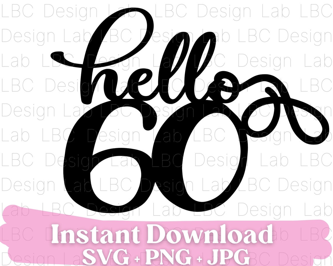 60th Birthday Svg Hello 60 Cake Topper Svg Happy Birthday Etsy