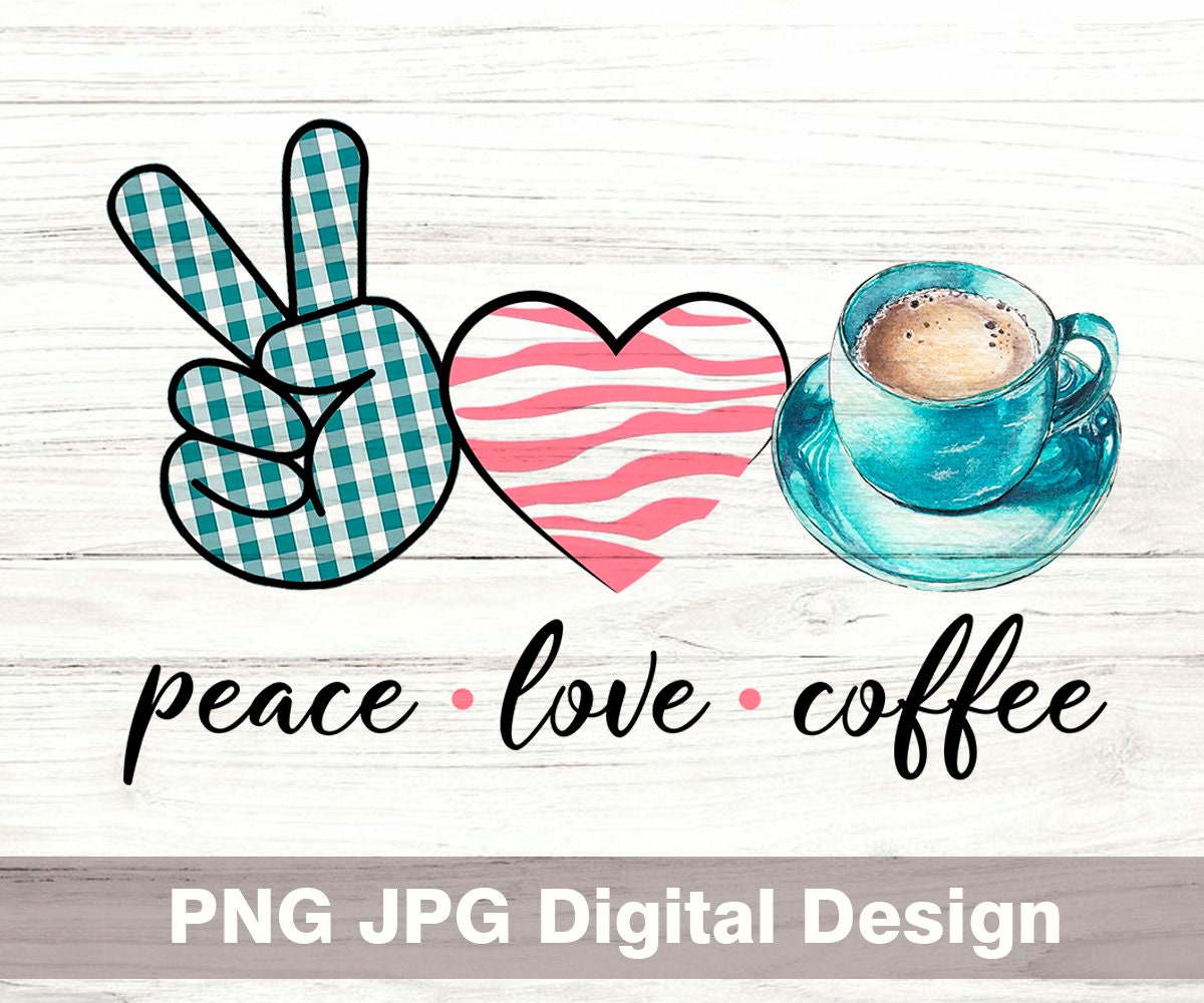 Peace Love Coffee PNG Coffee Gift Coffee Drink Gift Hobby - Etsy
