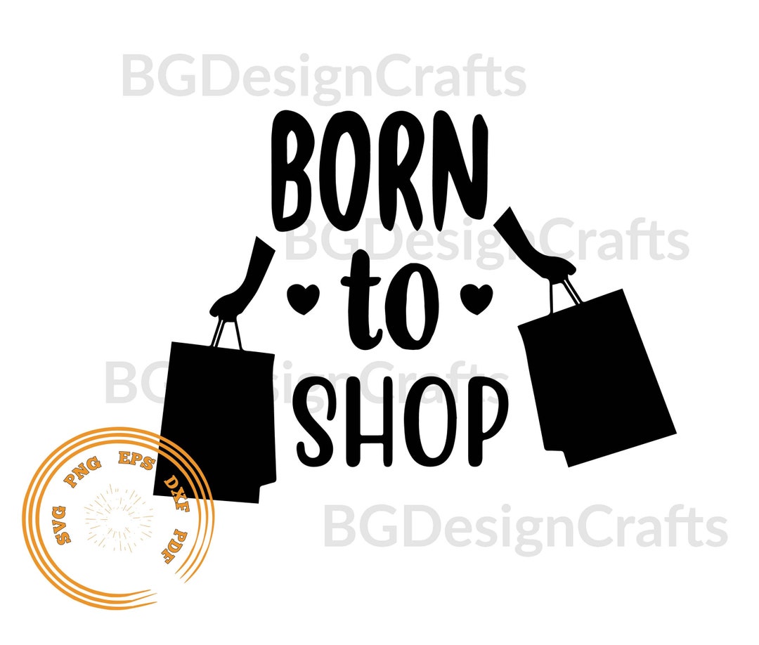 Born to Shop Svg, Inspirational Quotes Svg, Born to Shop Png, Shopping ...