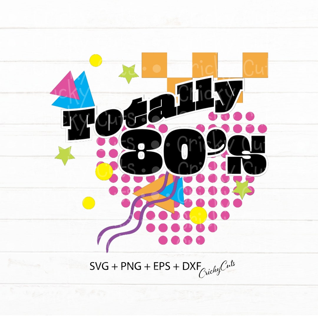 Totally 1980s Svg 1980s Svg Retro Svg Eighties Svg Vintage - Etsy