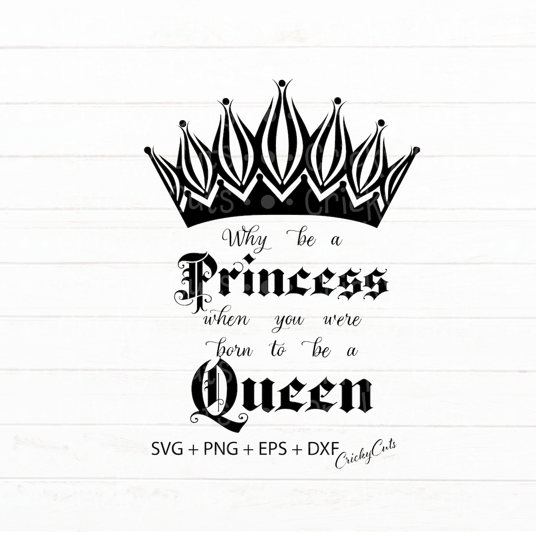 Why Be a Princess When You Were Born to Be a Queen Svg File - Etsy Denmark