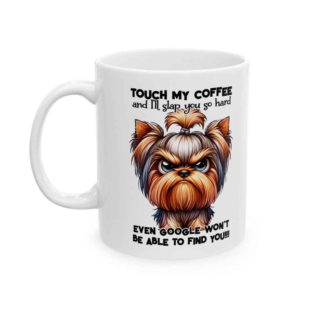 Sarcastic Ceramic Mug yorkshire Terrier, Funny Coffee Mug, Coffee Mug ...