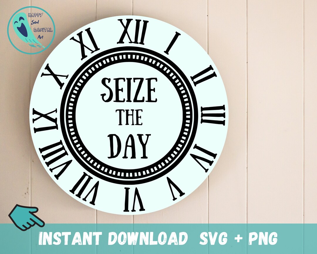 Seize the Day Clock Face SVG, SVG Cut Files, Carpe Diem Svg, Clock SVG ...