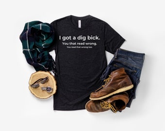 I Got a Dig Bick Shirt - Etsy
