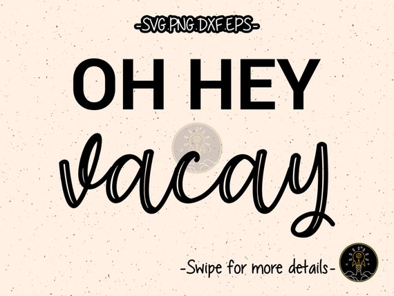 Oh Hey Vacay Vacation SVG Cut File Vector Cricut Silhouette Cameo ...
