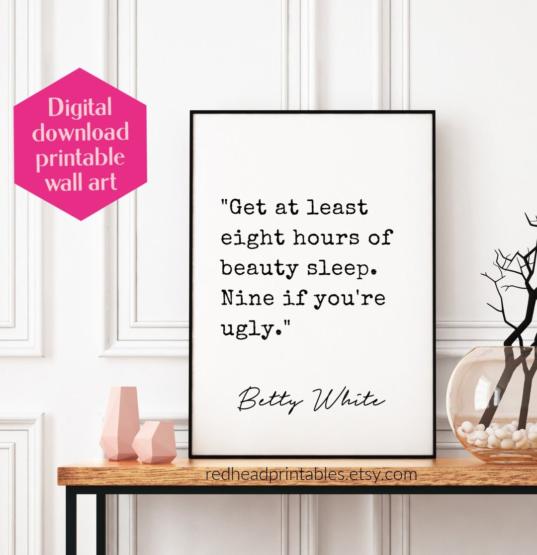 Betty White Beauty Sleep Quote Printable Wall Art, Get at Least 8 Hours ...