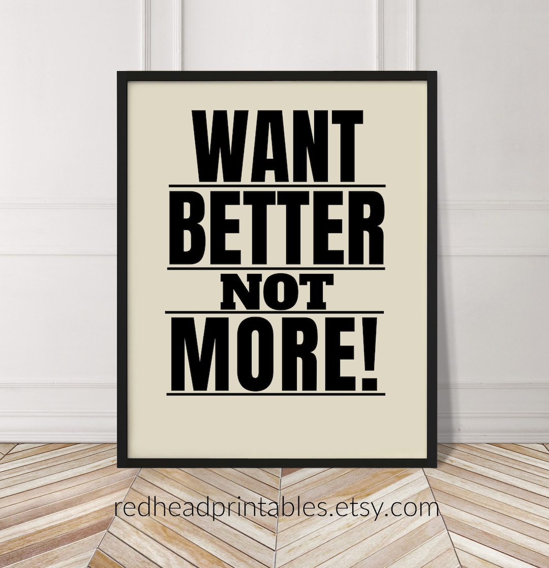 Want Better Not More Printable Wall Art, Digital Download ...