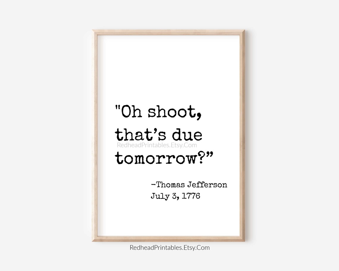 Funny Thomas Jefferson Quote Printable Wall Art, Oh Shoot Thats Due Tomorrow, Funny Teacher ...