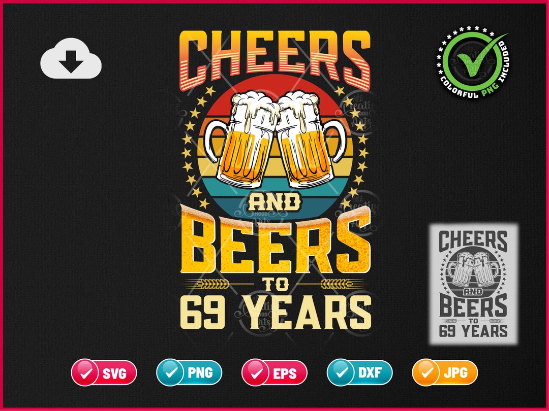 Cheers and Beers to 69 Years SVG PNG 69th Birthday - Etsy Hong Kong