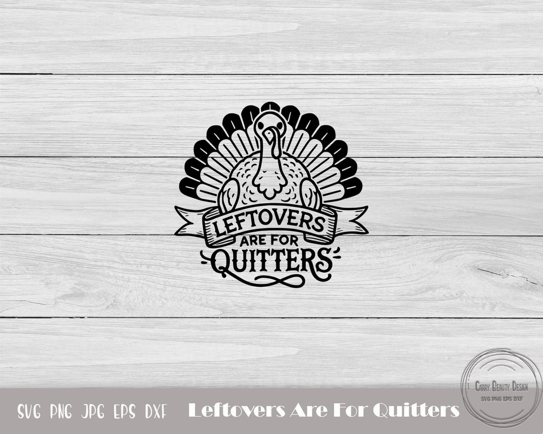 Leftovers Are for Quitters, Fall Svg Files, Funny Turkey Svg, Funny ...