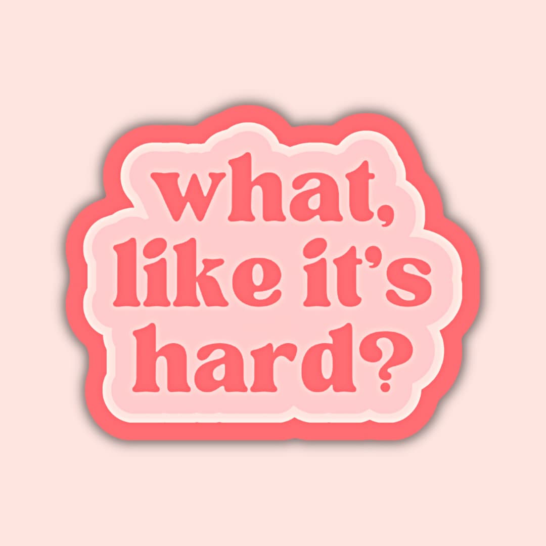 What Like It's Hard? Vinyl Sticker - Etsy
