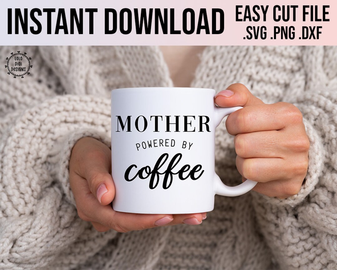 Mother Powered by Coffee SVG Mother's Day Mom Mug Cup Easy Cut File ...