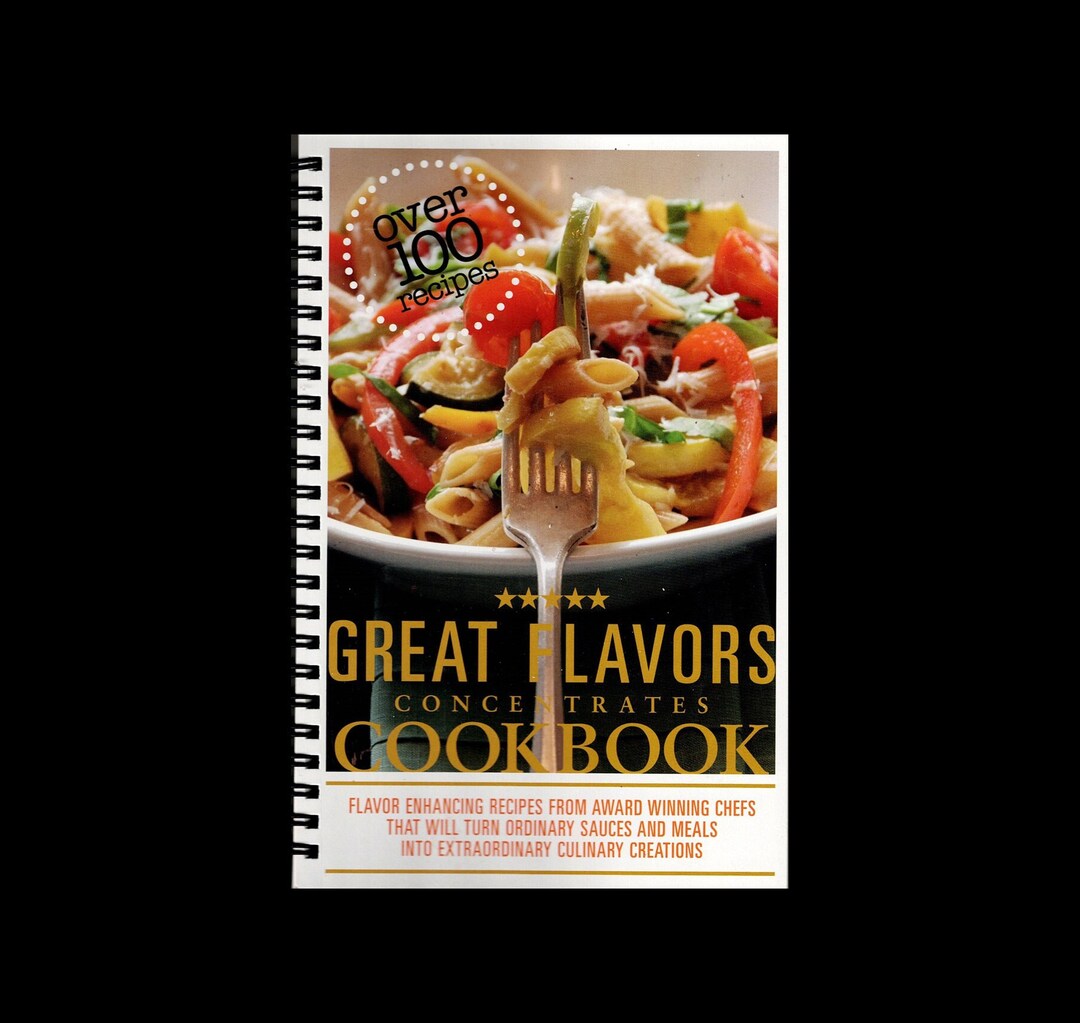Great Flavors Concentrates Cookbook: Flavor Enhancing Recipes From ...