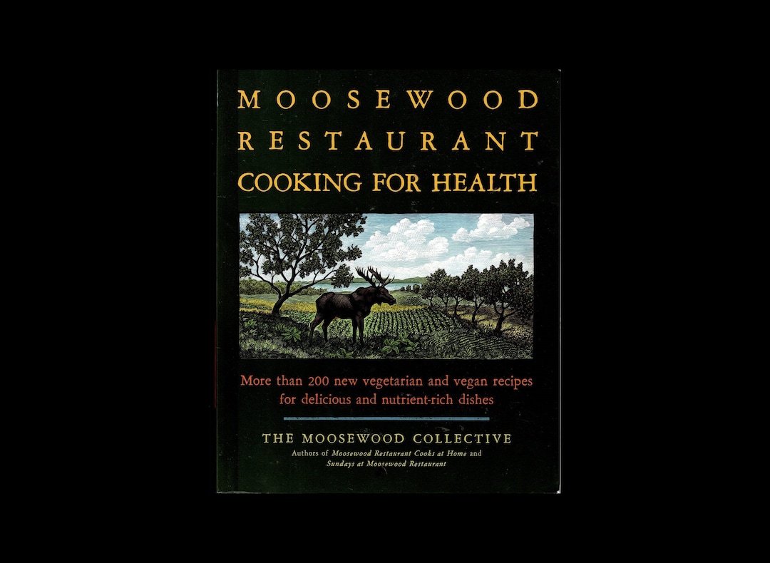 The Moosewood Restaurant Cooking for Health: More Than 200 New ...