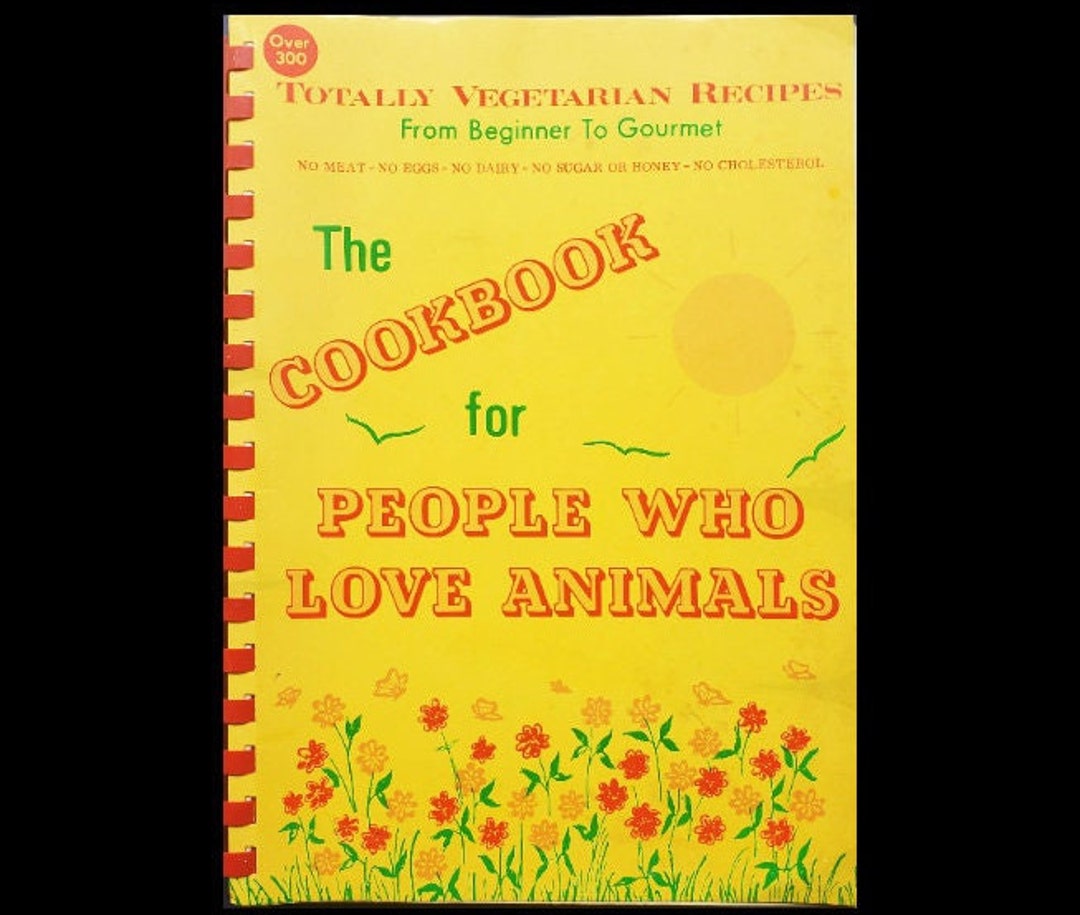 1986 the Cookbook for People Who Love Animals, Totally Vegetarian ...