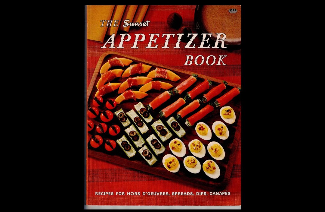 1972 the Sunset Appetizer Book Cookbook: Recipes for Hors D'oeuvres ...