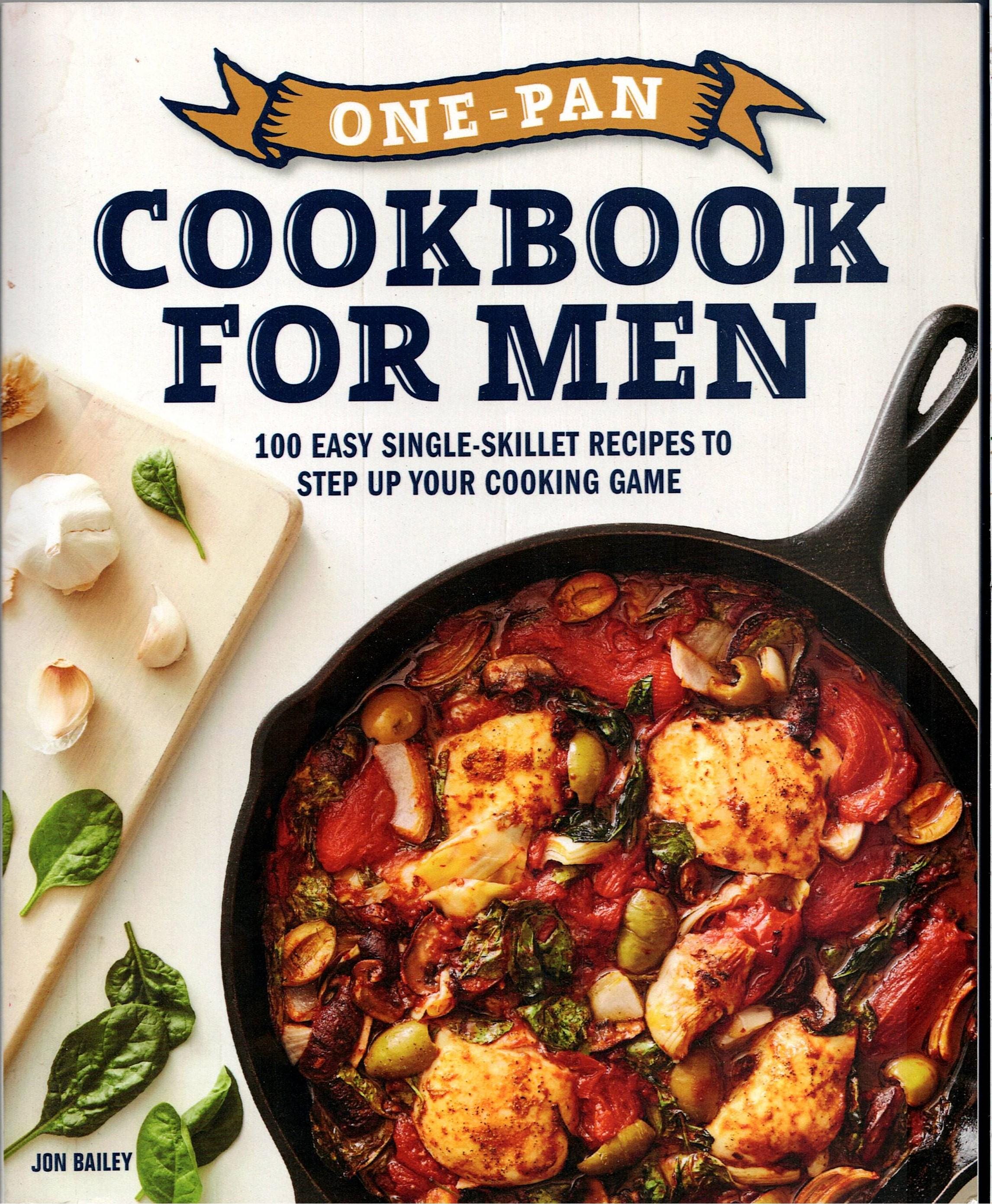 One-pan Cookbook for Men by Jon Bailey 100 Easy Single Skillet Recipes ...