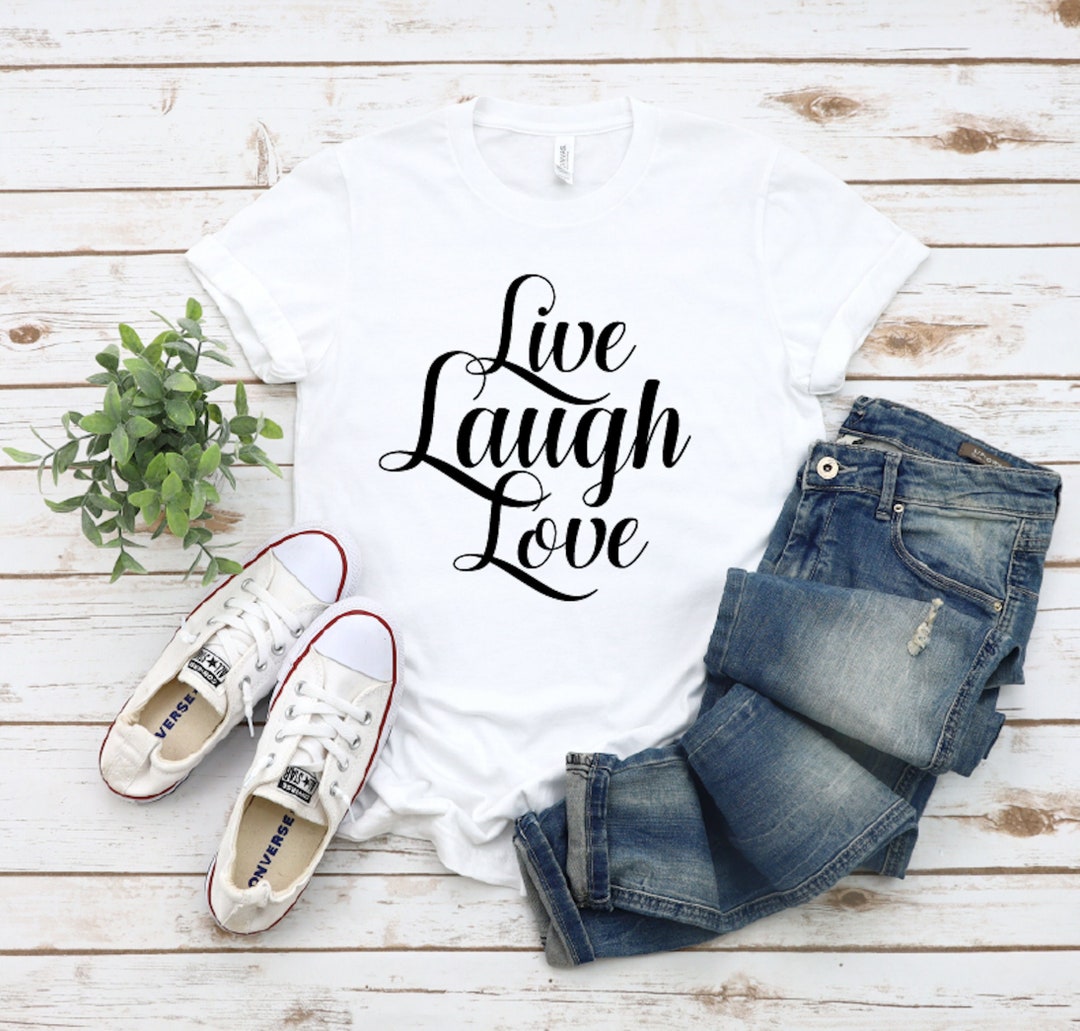 Live Laugh Love T Shirt Live Laugh Love Tee Live Laugh Love Womans