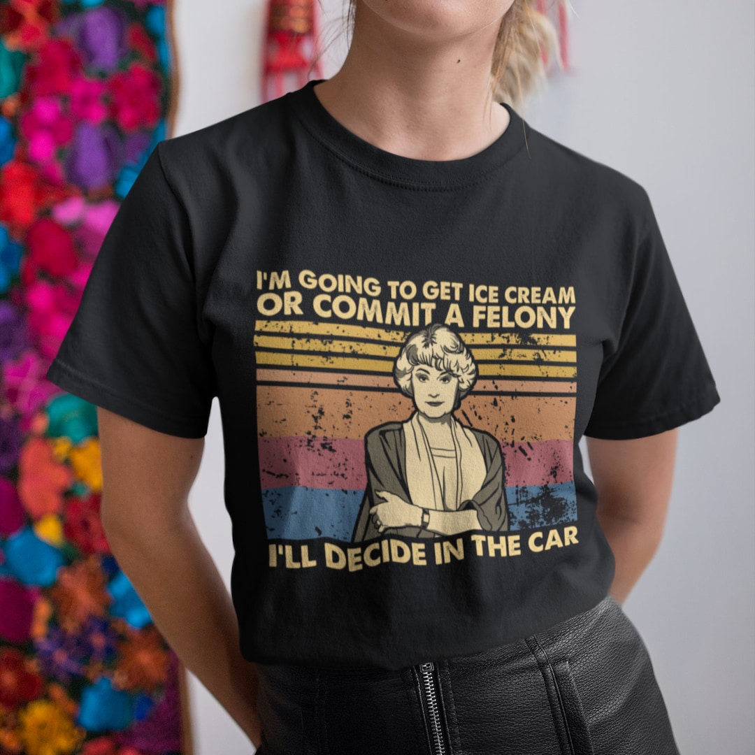 I'm Going to Get Ice Cream Commit A Felony Vintage Retro Unisex T-shirt ...