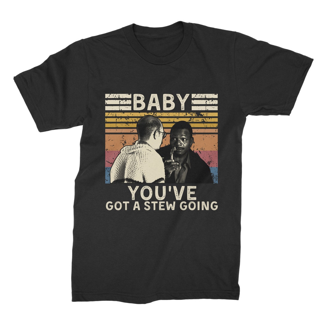 Baby You've Got A Stew Going Vintage T Shirt, Hoodie, Sweatshirts - Etsy