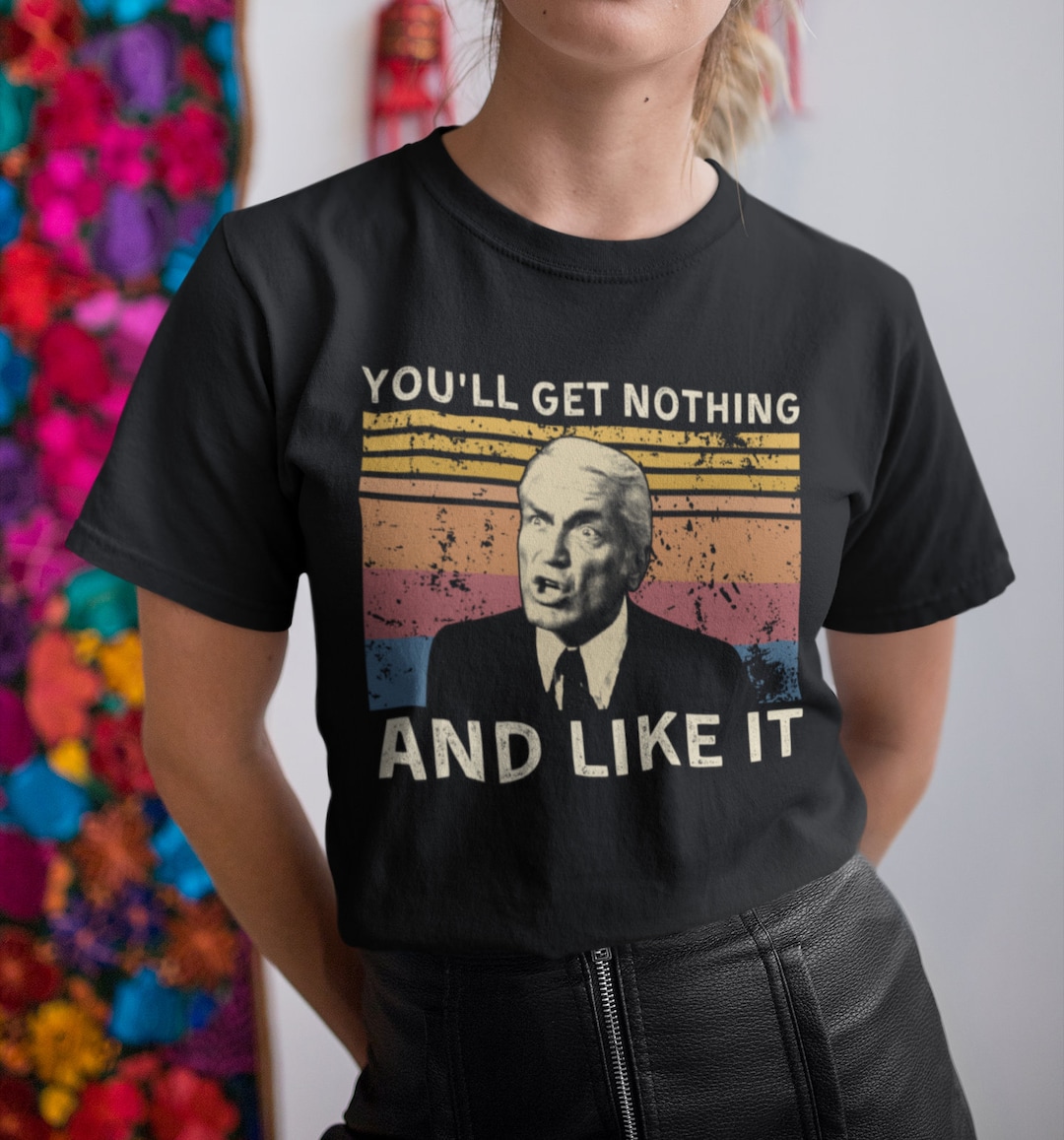 You'll Get Nothing and Like It Vintage T Shirt, Hoodie, Sweatshirts - Etsy
