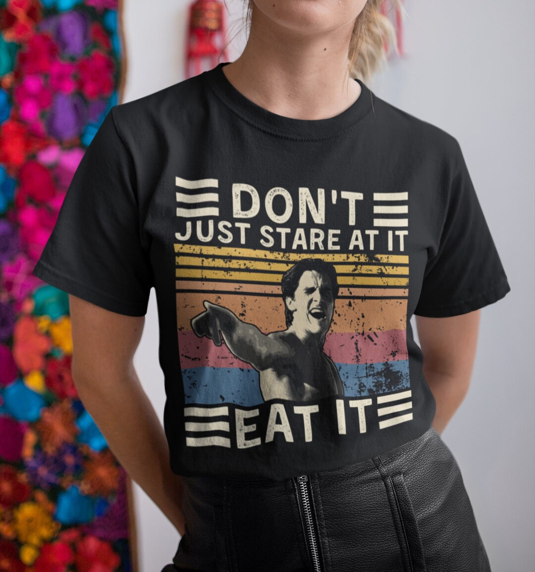 Don't Just Stare at It Eat It Vintage Shirt, Hoodie, Sweatshirts - Etsy