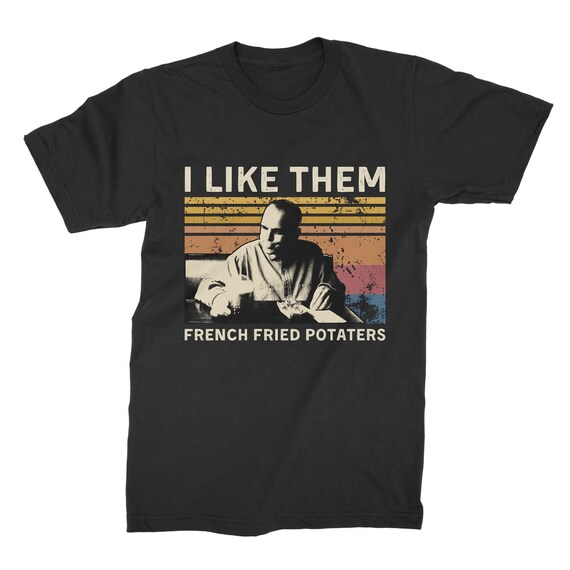 Sling Blade French Fried Potaters Quote I Like Them French Fried
